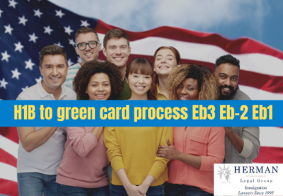 H1B to Green Card Process Eb3 Eb-2 Eb1 - Herman Legal Group
