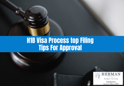 H1B Visa Process For Approval - Top Filing Tips - Herman Legal Group