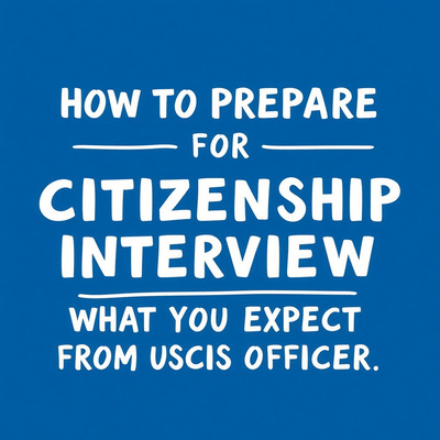 How to Prepare for Citizenship Interview? [Proven Strategies]